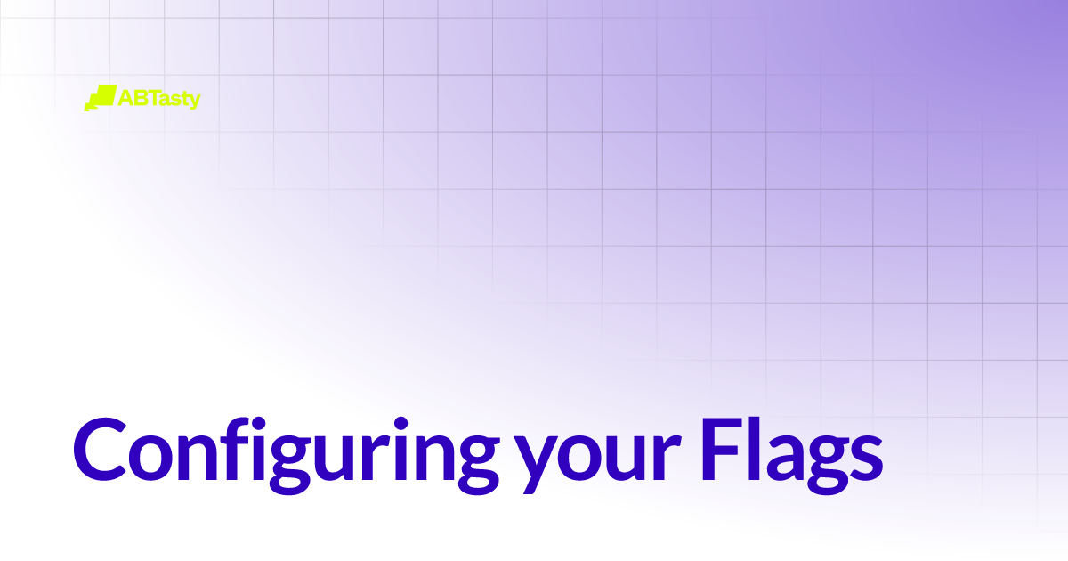 Configuring your Flags | Flagship - Deprecated | AB Tasty Documentation
