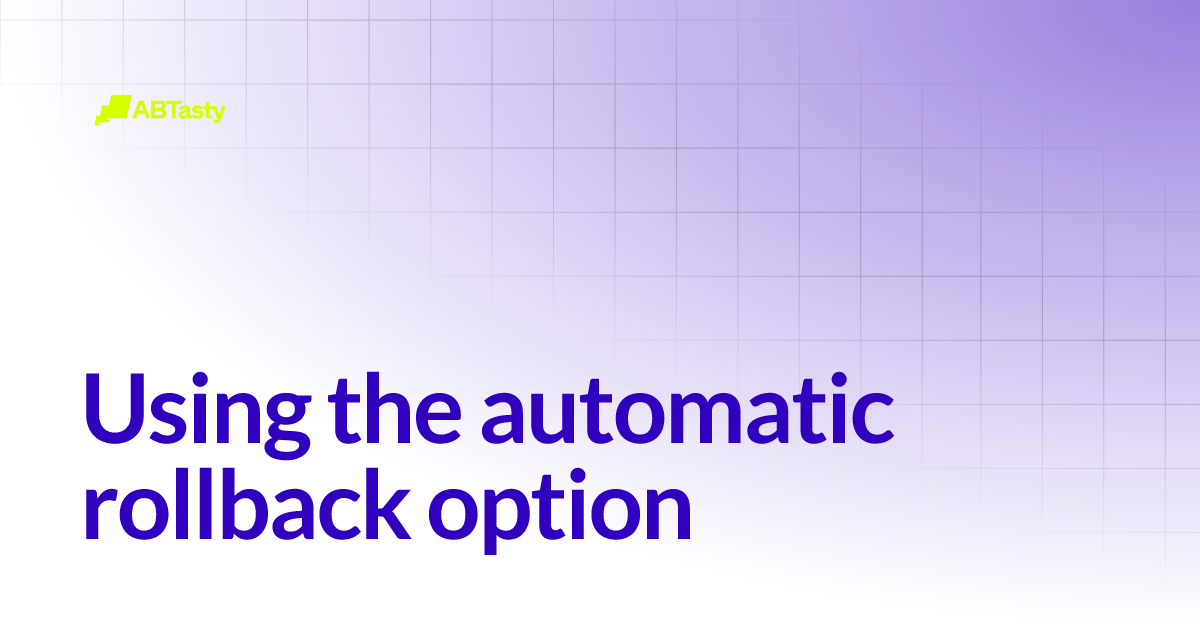 Using the automatic rollback option | AB Tasty Documentation