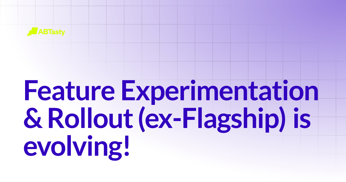 Feature Experimentation & Rollout (ex-Flagship) is evolving! | AB Tasty Documentation
