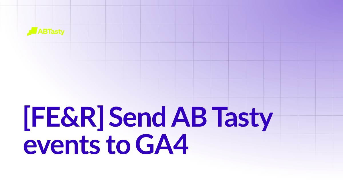 [FE&R] Send AB Tasty events to GA4 | AB Tasty Documentation