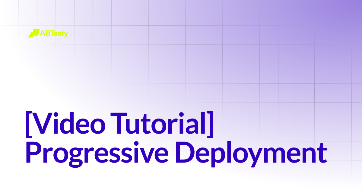 [Video Tutorial] Progressive Deployment | AB Tasty Documentation