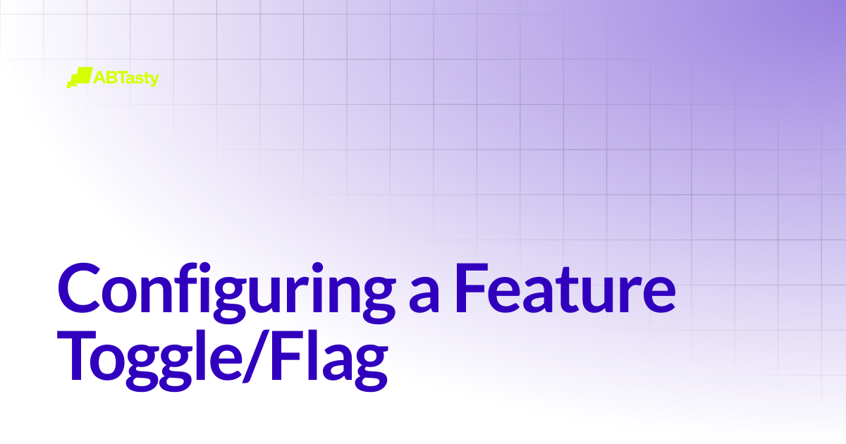Configuring a Feature Toggle/Flag | Flagship - Deprecated | AB Tasty ...