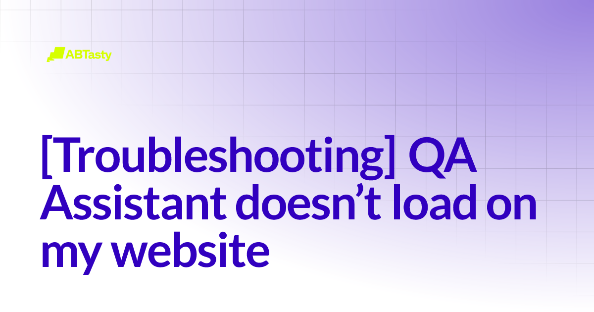 [Troubleshooting] QA Assistant doesn’t load on my website | AB Tasty Documentation