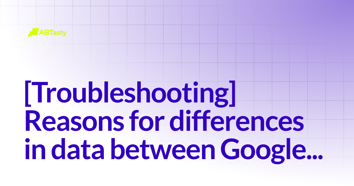 [Troubleshooting] Reasons for differences in data between Google Analytics and AB Tasty | AB ...