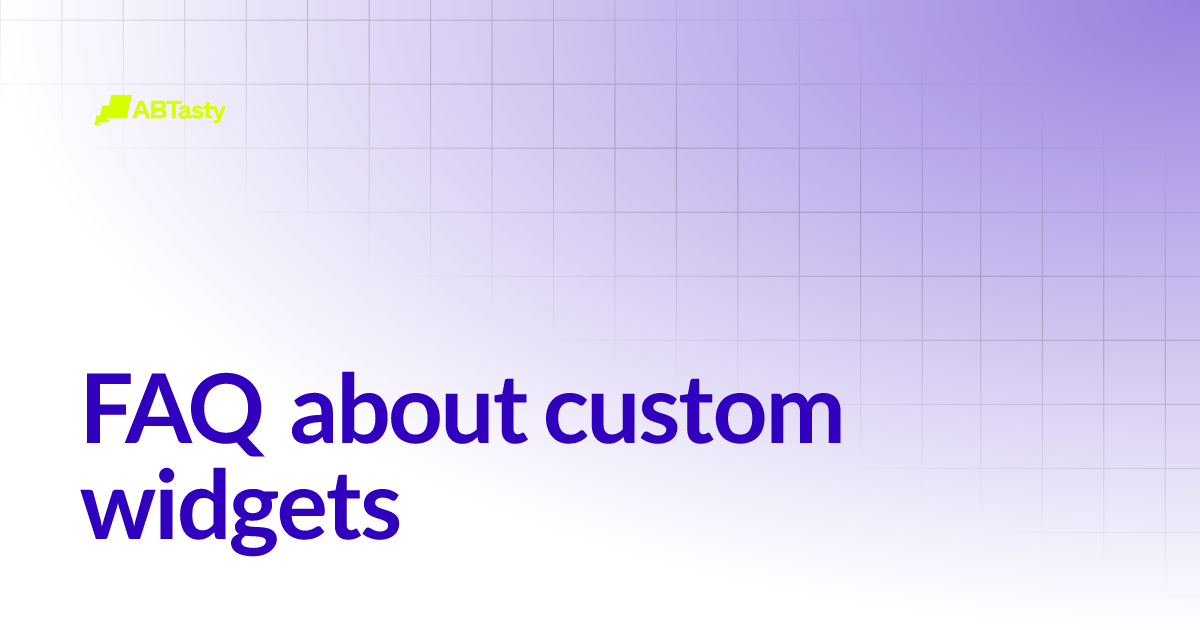 FAQ about custom widgets | Find quick Answers & Fixes | AB Tasty Documentation