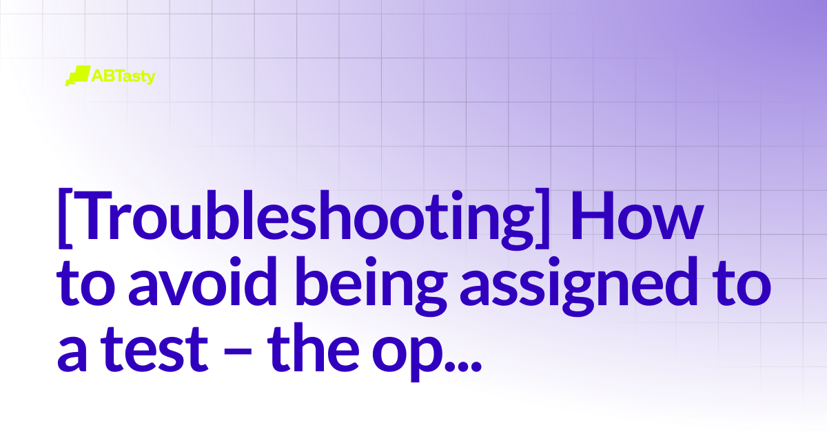 [Troubleshooting] How to avoid being assigned to a test – the optout ...