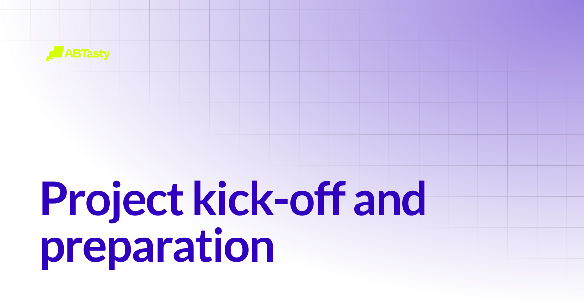 Project kick-off and preparation | Get started | AB Tasty Documentation