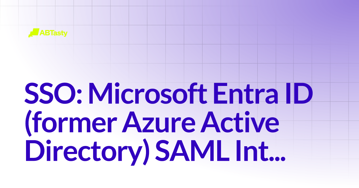 SSO: Microsoft Entra ID (former Azure Active Directory) SAML Integration Set-up | AB Tasty ...