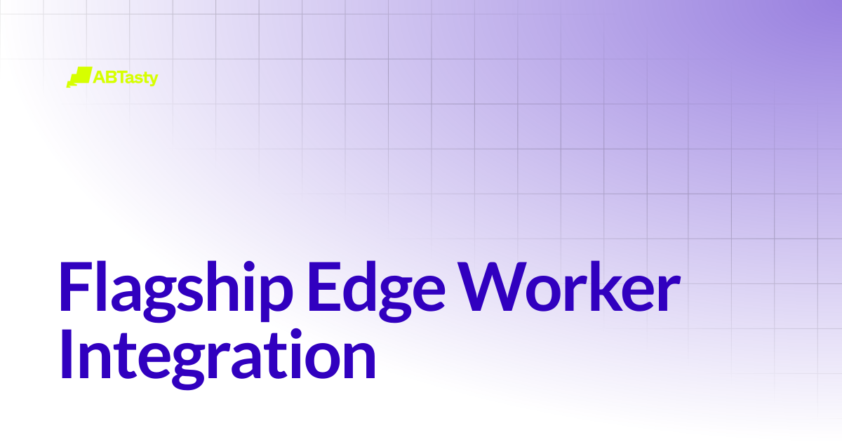 Flagship Edge Worker Integration | Server side experimentations | AB ...