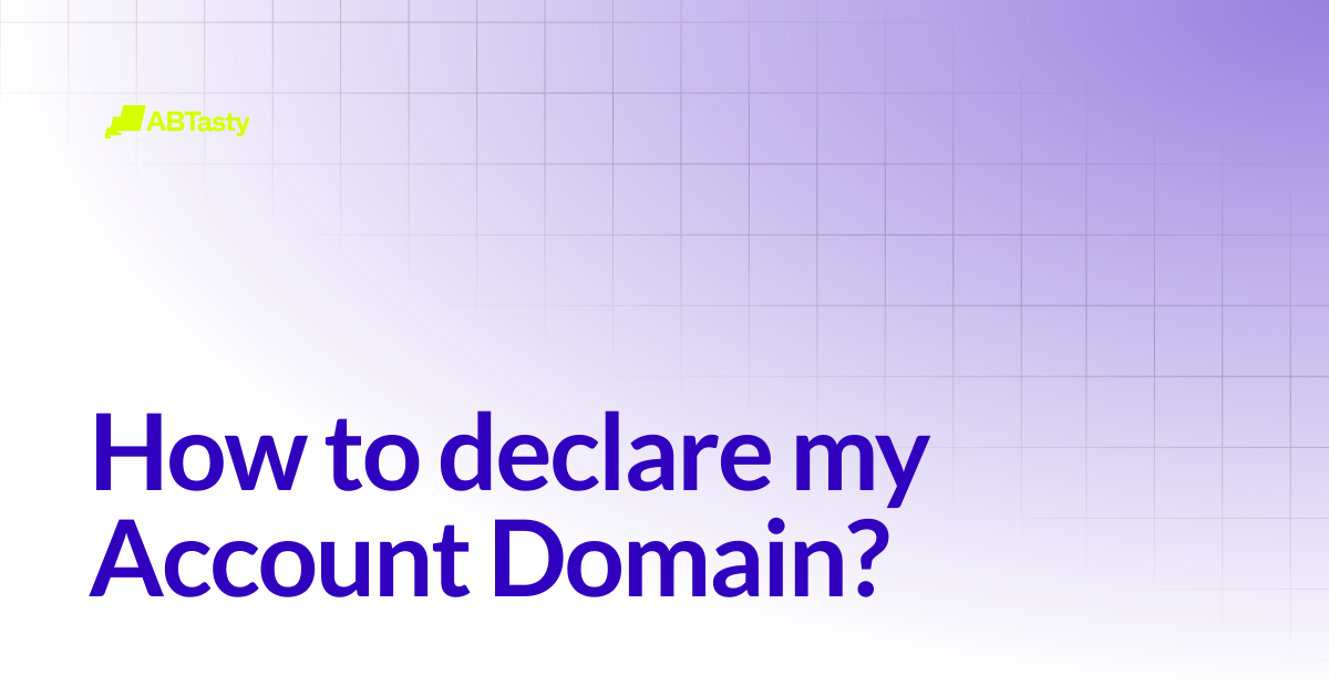 How to declare my Account Domain? | AB Tasty Documentation