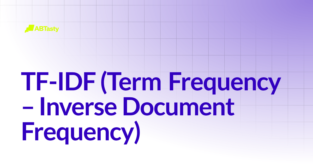 TF-IDF (Term Frequency – Inverse Document Frequency) | AB Tasty ...