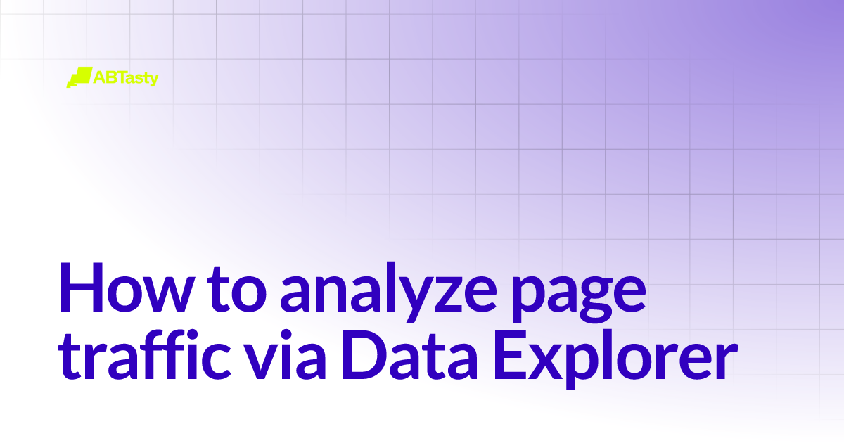 How to analyze page traffic via Data Explorer | AB Tasty Documentation