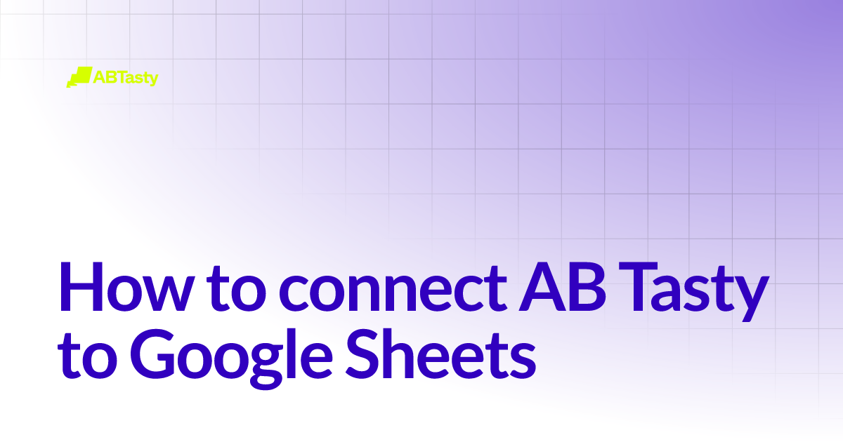 How to connect AB Tasty to Google Sheets | AB Tasty Documentation