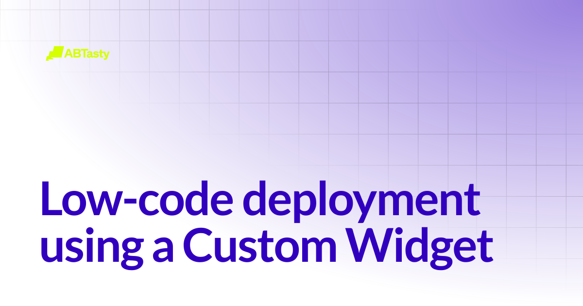 Low-code deployment using a Custom Widget | AB Tasty Documentation