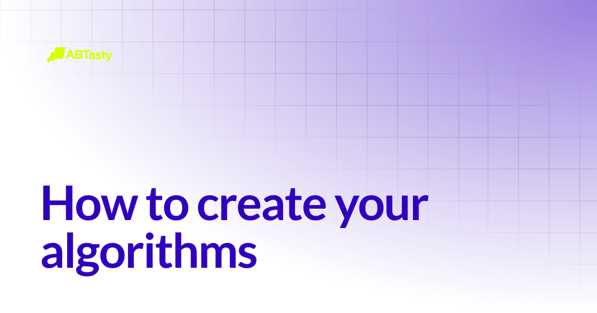 How to create your algorithms | AB Tasty Documentation