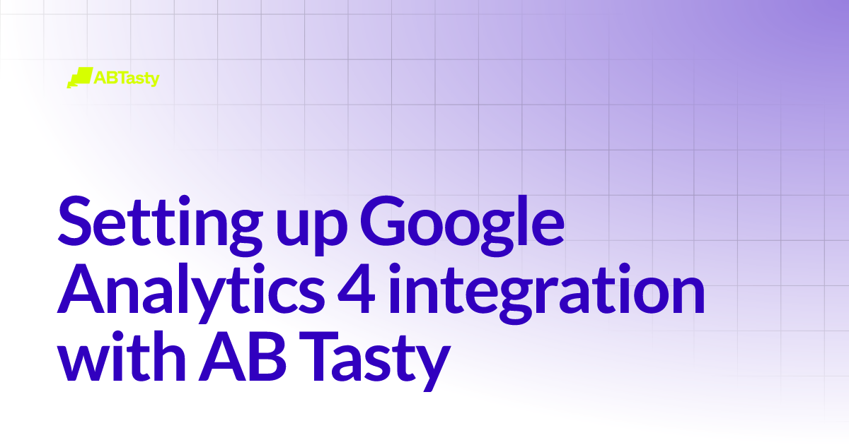 Setting up Google Analytics 4 integration with AB Tasty | AB Tasty Documentation