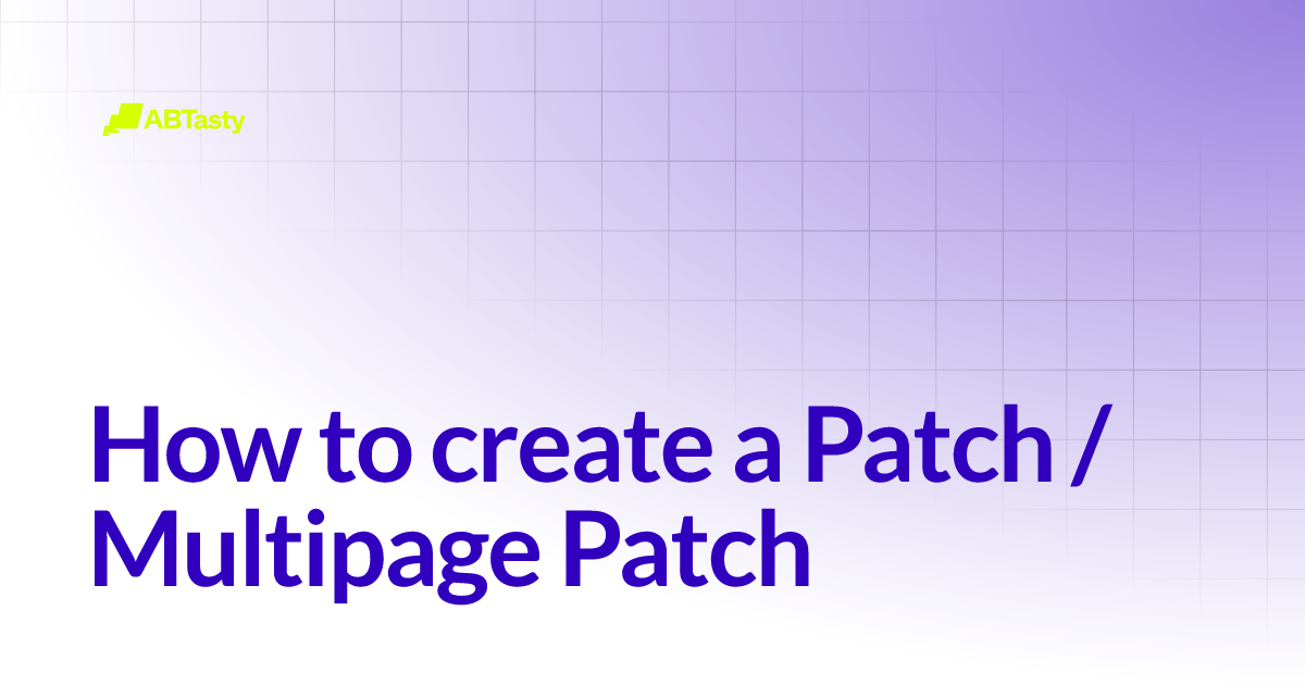 How to create a Patch / Multipage Patch | AB Tasty Documentation