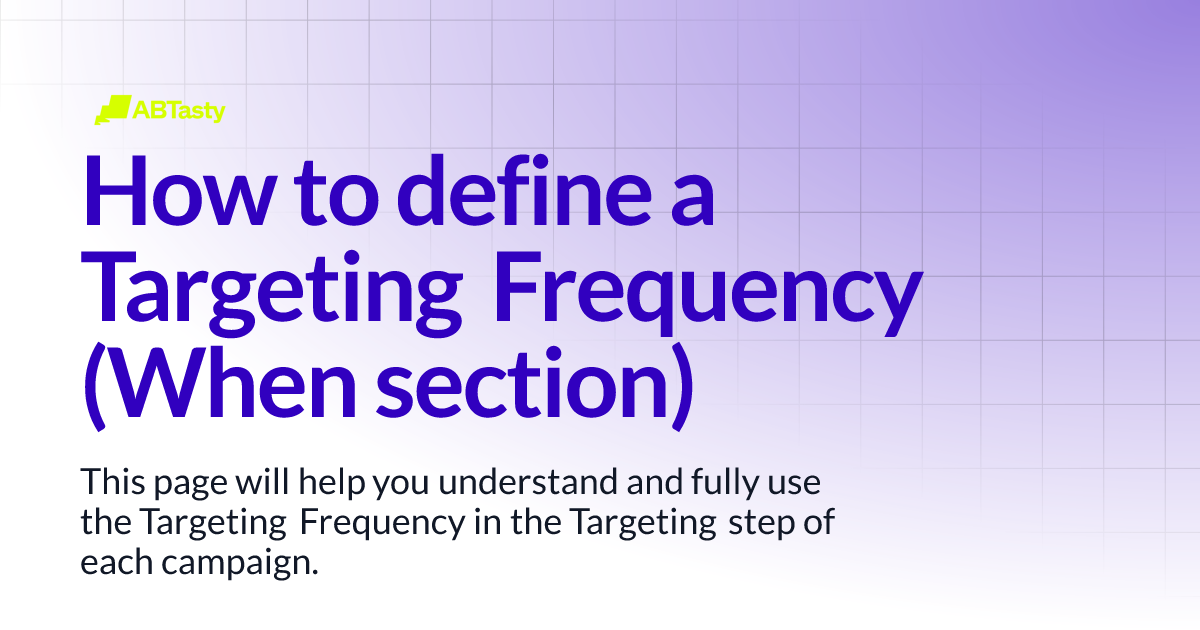 How to define a Targeting Frequency (When section) | AB Tasty Documentation
