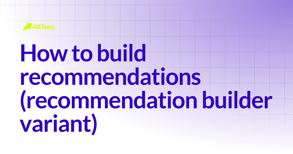 How to build recommendations (recommendation builder variant) | AB Tasty Documentation