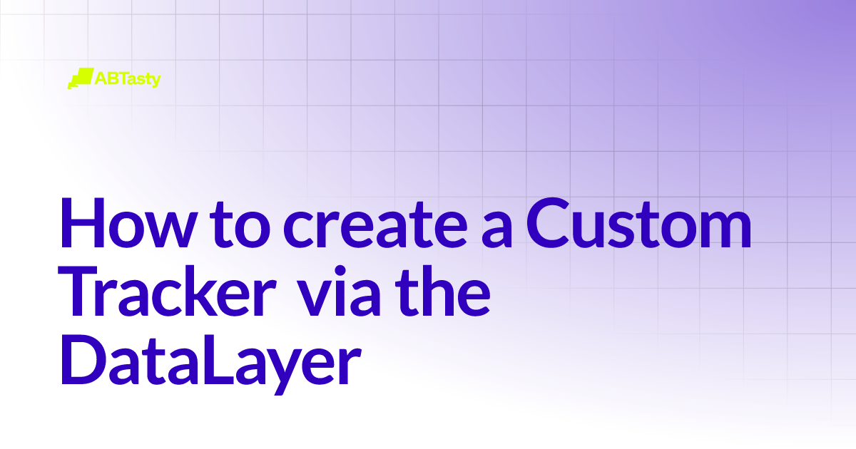 How to create a Custom Tracker via the DataLayer | AB Tasty Documentation