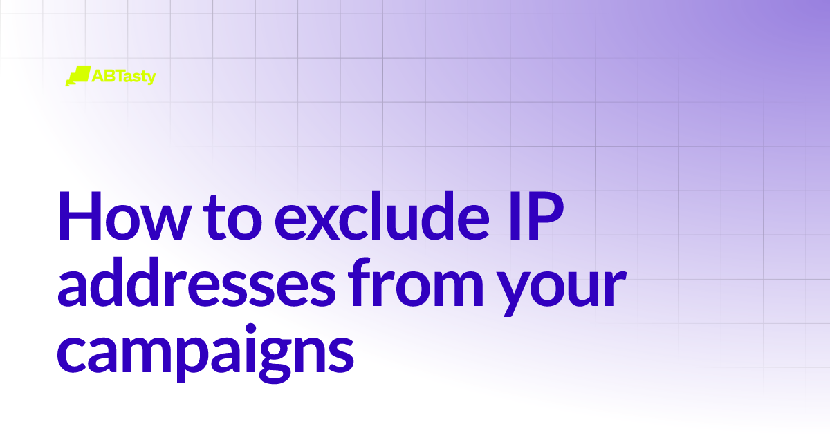How to exclude IP addresses from your campaigns | AB Tasty Documentation