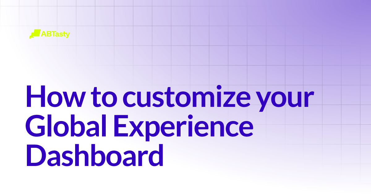 How to customize your Global Experience Dashboard | AB Tasty Documentation