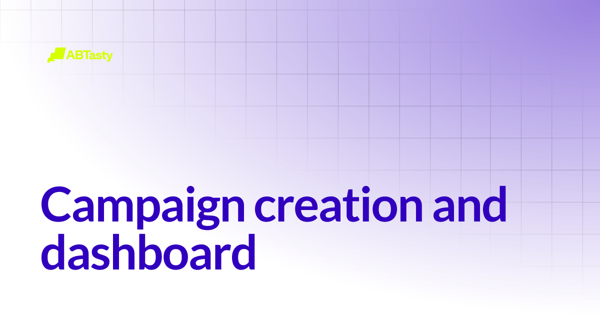Campaign creation and dashboard | AB Tasty Documentation