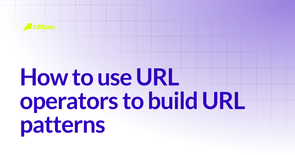 How to use URL operators to build URL patterns | AB Tasty Documentation