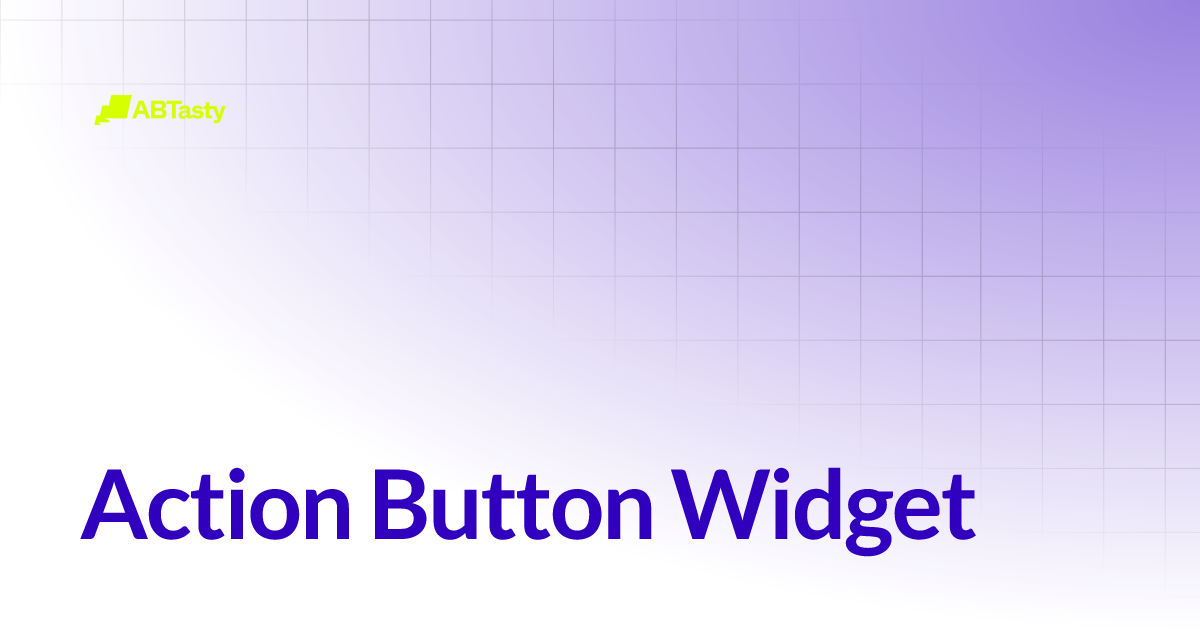 Action Button Widget | AB Tasty Documentation