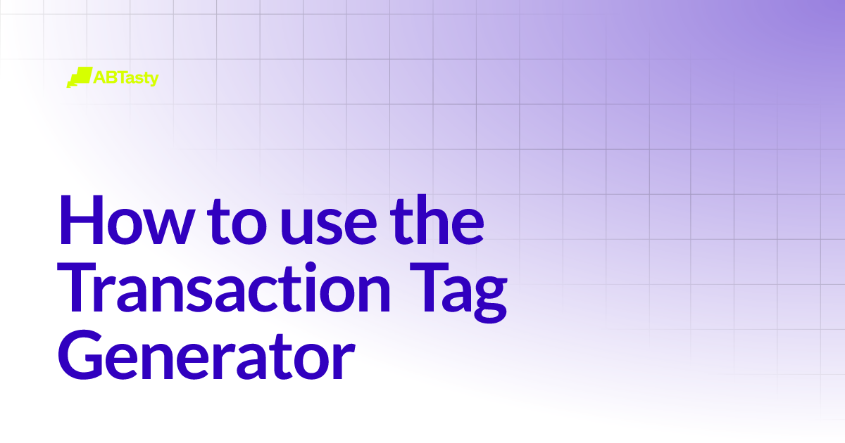 How to use the Transaction Tag Generator | AB Tasty Documentation