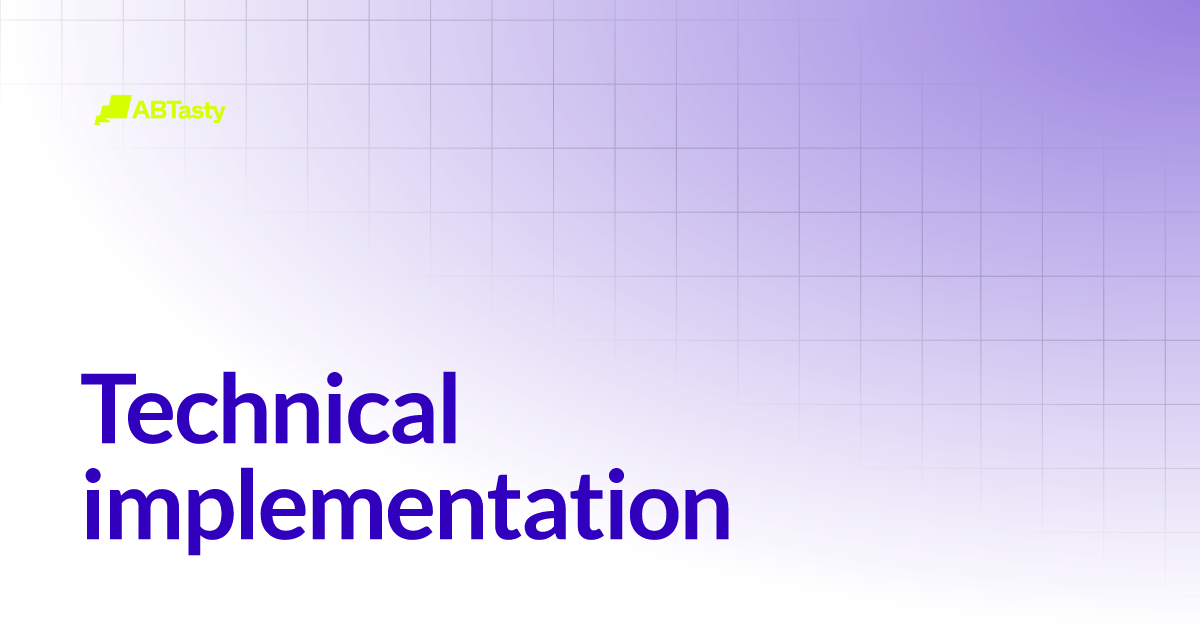 Technical implementation | AB Tasty Documentation