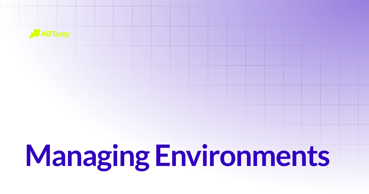 Managing Environments | AB Tasty Documentation