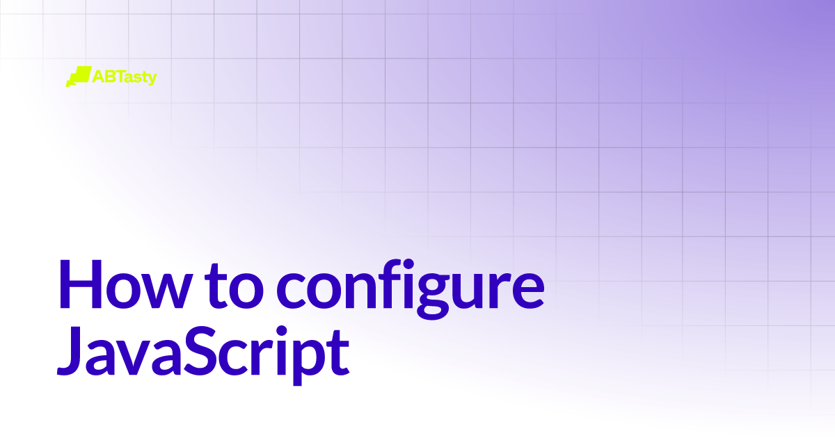 How to configure JavaScript | AB Tasty Documentation