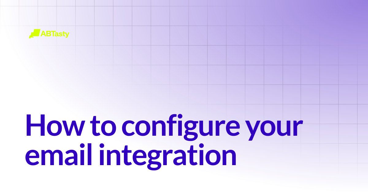 How to configure your email integration | AB Tasty Documentation