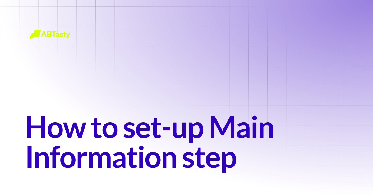 How to set-up Main Information step | AB Tasty Documentation