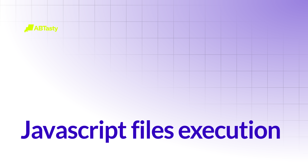 Javascript files execution | AB Tasty Documentation