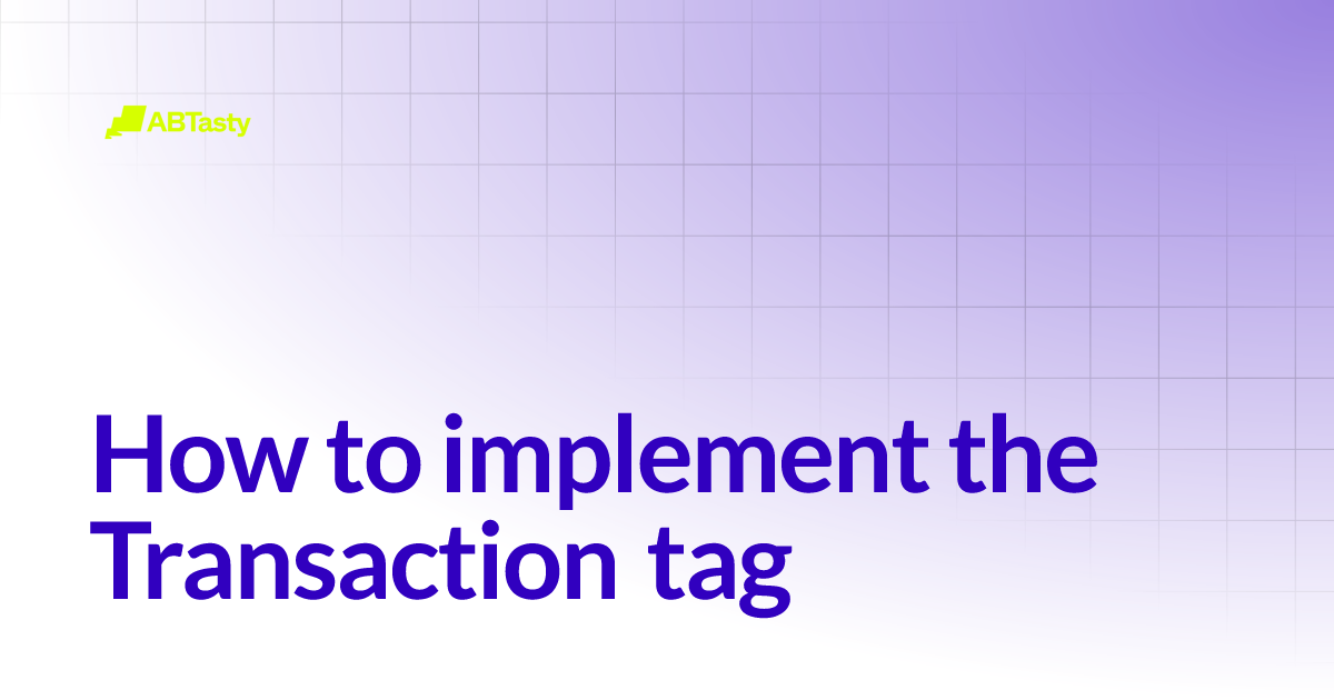 How to implement the Transaction tag | AB Tasty Documentation