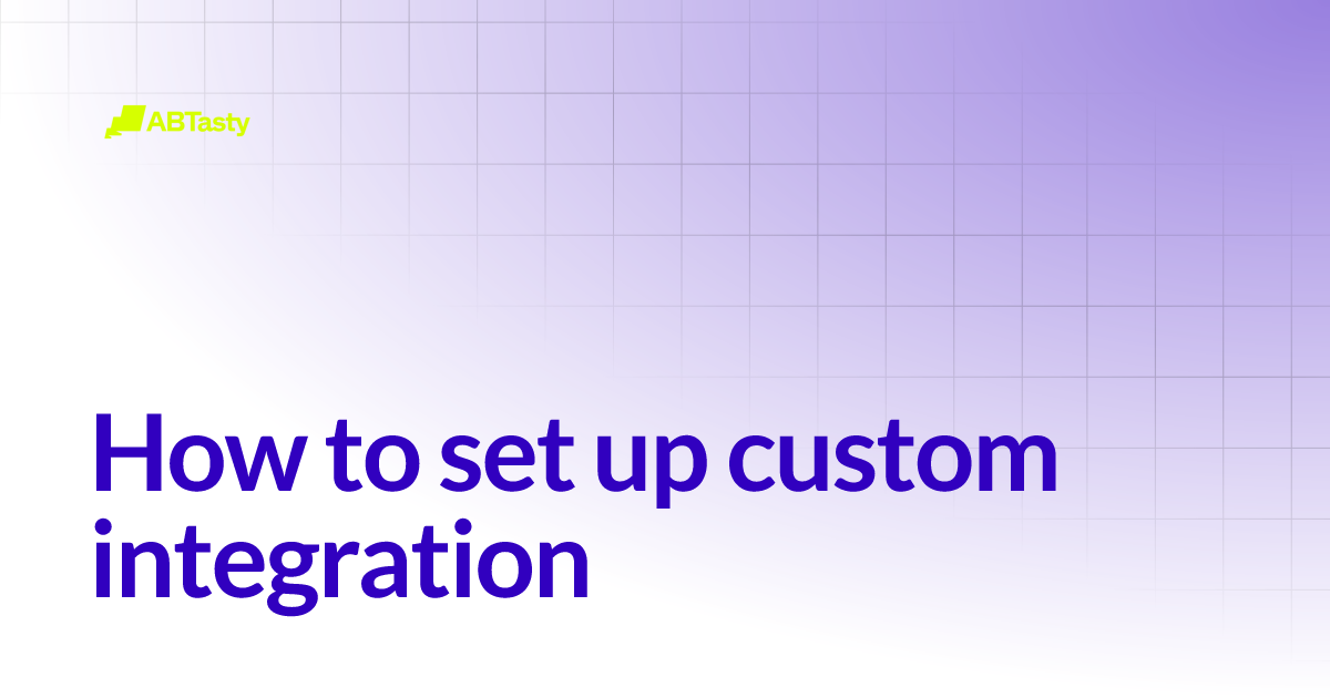 How to set up custom integration | AB Tasty Documentation
