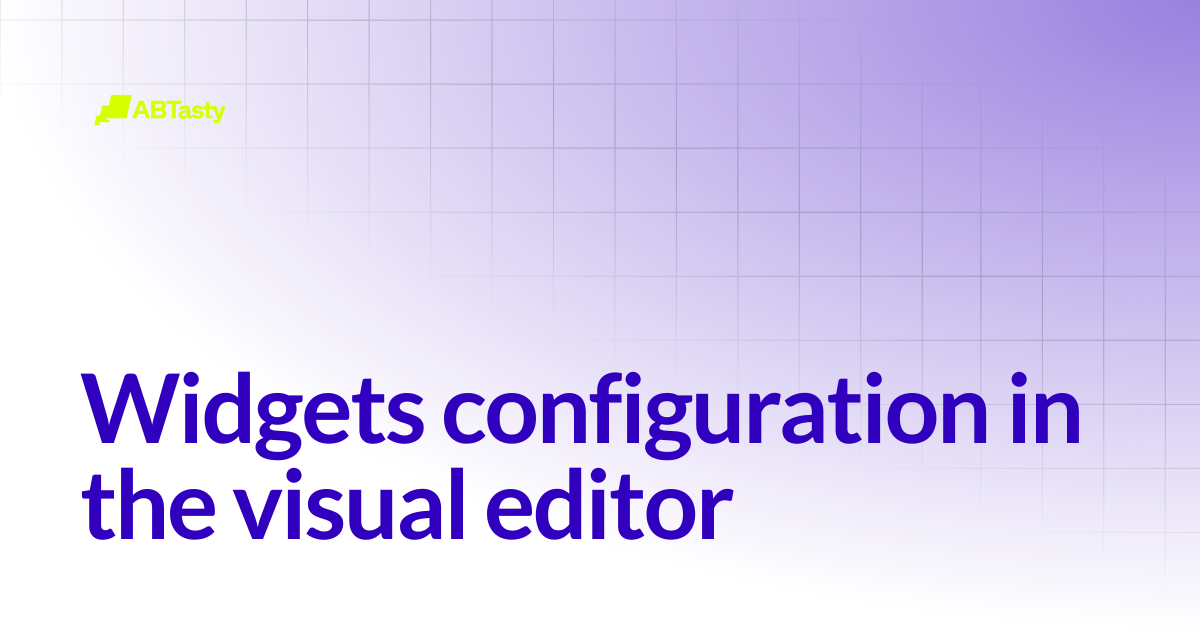 Widgets configuration in the visual editor | AB Tasty Documentation