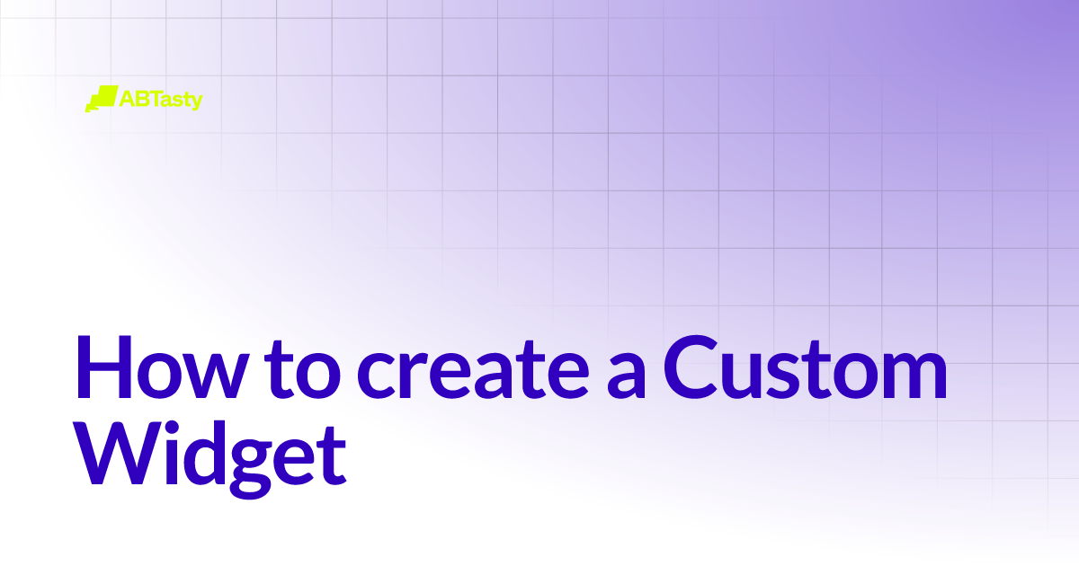 How to create a Custom Widget | AB Tasty Documentation