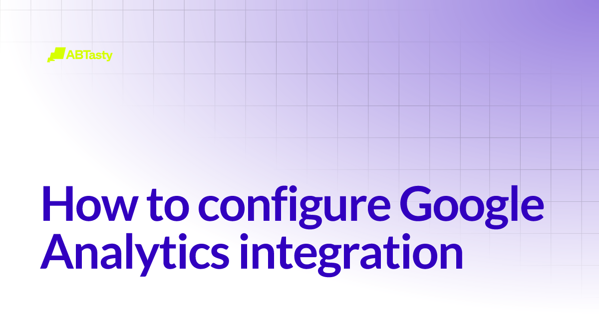 How to configure Google Analytics integration | AB Tasty Documentation