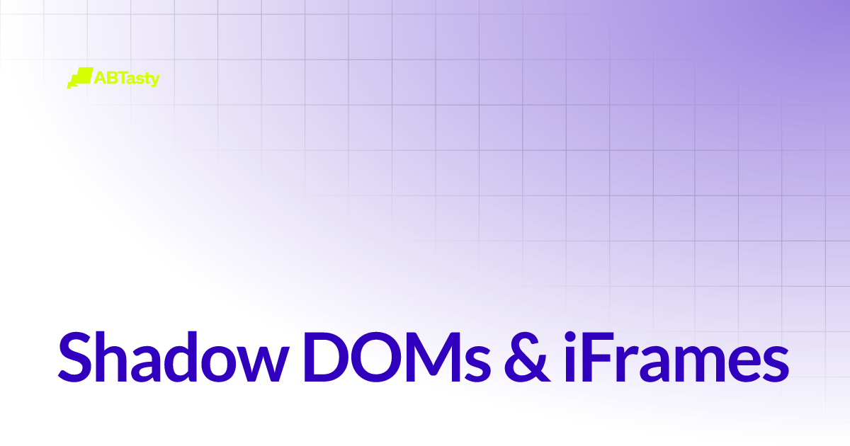 Shadow DOMs & iFrames | AB Tasty Documentation